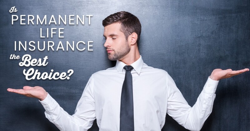 Is Permanent Life Insurance the Best Choice? - Excalibur Insurance