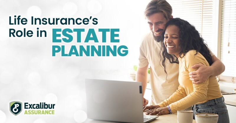 Life Insurance's Role in Estate Planning - Excalibur Insurance