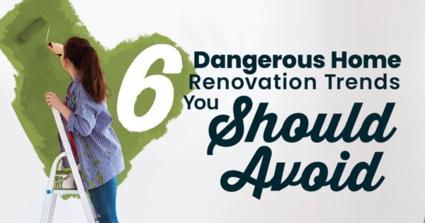 6 Dangerous Home Renovation & Design Trends You Should Avoid ...